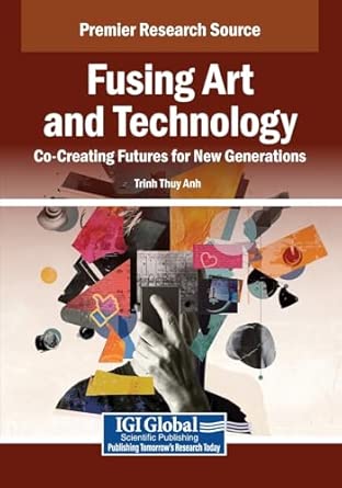 Fusing Art and Technology: Co-Creating Futures for New Generations ...