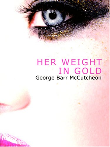 Amazon.com: Her Weight in Gold: 9781426428081: McCutcheon, George Barr ...
