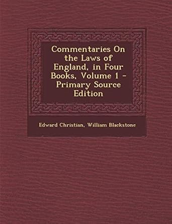 Commentaries On the Laws of England, in Four Books, Volume 1: Christian ...