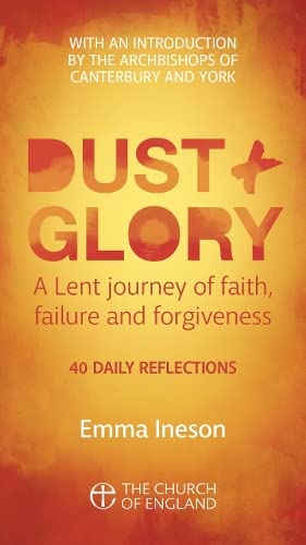 Dust and Glory Adult single copy: 40 daily reflections for Lent on ...