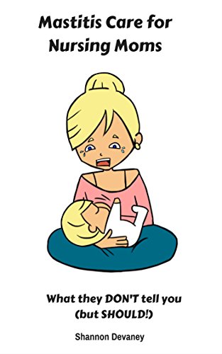 Mastitis Care for Nursing Moms: What They Don't Tell You (but SHOULD ...