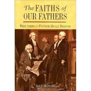 THE Faiths of Our Fathers; What America's Founders Really Believed by ...