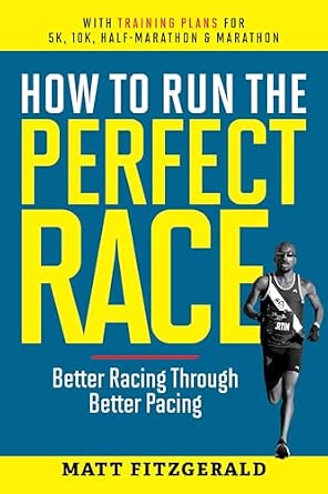 How to Run the Perfect Race: Better Racing Through Better Pacing ...