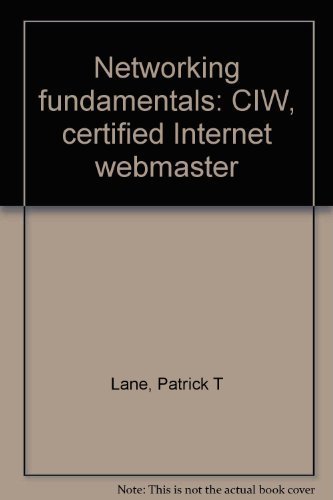 Networking fundamentals: CIW, certified Internet webmaster: Lane, Patrick T: 9781581434057 ...
