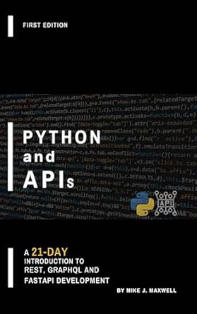 Python and APIs: A 21-Day Introduction to REST, GraphQL and FastAPI Development (The CodeCraft ...