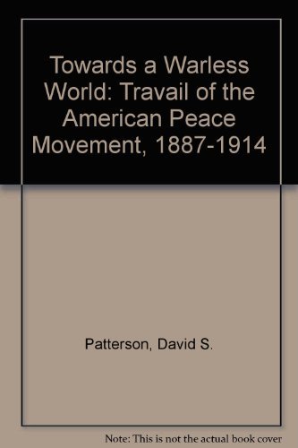 Toward a Warless World: The Travail of the American Peace Movement ...