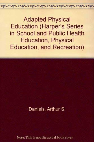 Adapted Physical Education (Harper's Series in School and Public Health Education, Physical ...