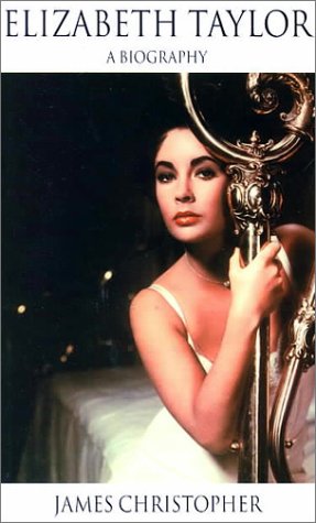 Elizabeth Taylor: A Biography: Christopher, James: 9780786225873 ...