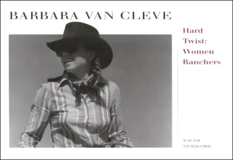 Hard Twist: Women Ranchers by Van Cleve, Barbara