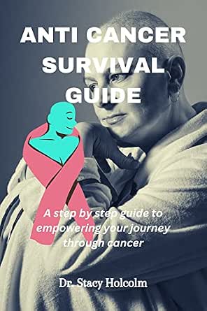 Amazon.com: ANTI CANCER SURVIVAL GUIDE: A Step by Step Guide to ...