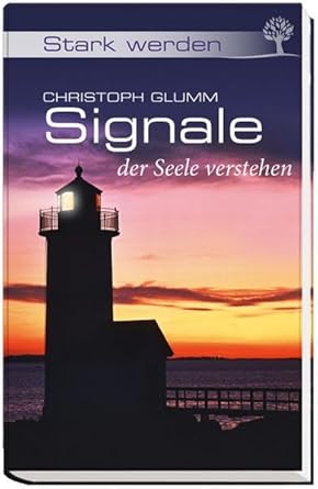 Signale der Seele verstehen: Stark werden : Glumm, Christoph: Amazon.de: Bücher