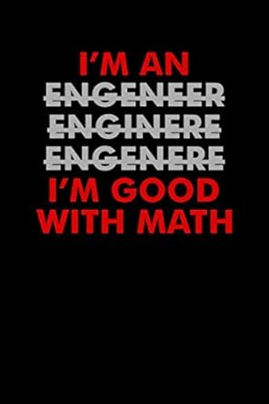 I'm an Engineer I'm good with Math: Notebook for engineers, engineer ...