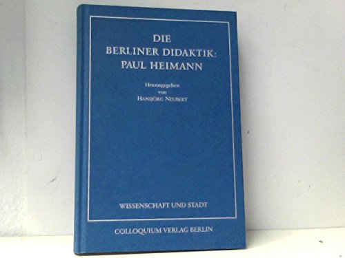 Die Berliner Didaktik: Paul Heimann. (=Wissenschaft und Stadt. Publikationen der Freien ...