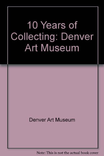 10 Years of Collecting: Denver Art Museum: Denver Art Museum ...