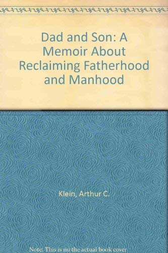 Dad and Son: A Memoir About Reclaiming Fatherhood and Manhood : Klein ...