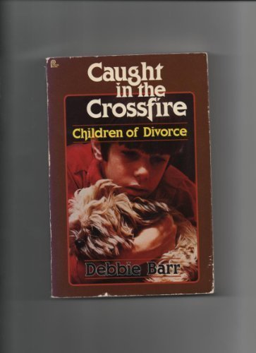Caught in the Crossfire: Children of Divorce: Barr, Debbie ...