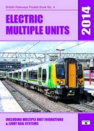 Electric Multiple Units 2014: Including Multiple Unit Formations and ...