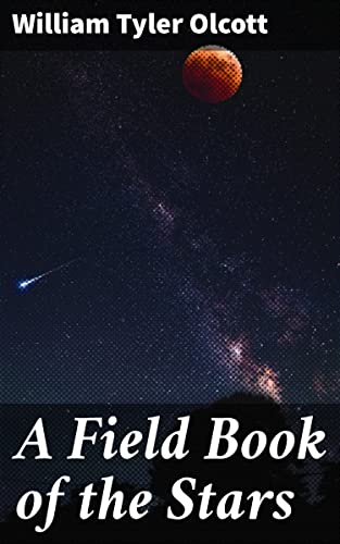 A Field Book of the Stars - Kindle edition by Olcott, William Tyler ...