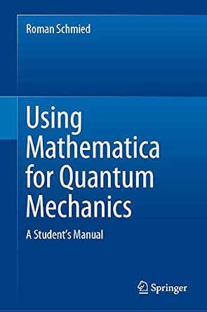 Using Mathematica for Quantum Mechanics: A Student’s Manual: Schmied ...