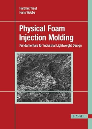 Physical Foam Injection Molding: Fundamentals for Industrial Lightweight Design, Traut, Hartmut ...
