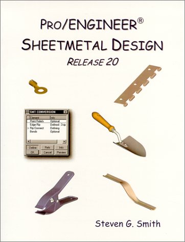Pro/ENGINEER Sheetmetal Design: Release 20: Smith, Steven G ...