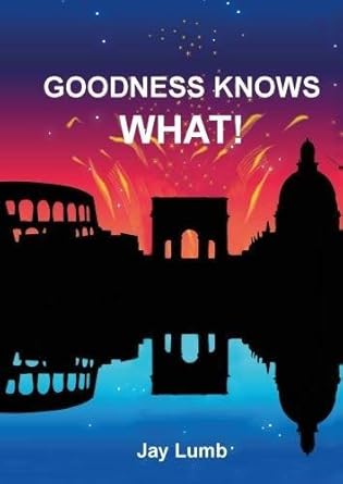Goodness Knows What!: Amazon.co.uk: Lumb, Jay: 9781911133254: Books