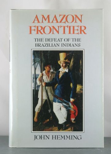 Amazon | Amazon Frontier: The Defeat of the Brazilian Indians | Hemming ...