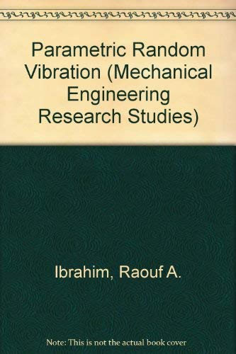 Parametric Random Vibration (Mechanical Engineering Research Studies): Ibrahim, Raouf A ...