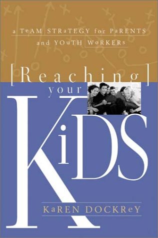 Reaching Your Kids: A Team Strategy for Parents and Youth Workers ...