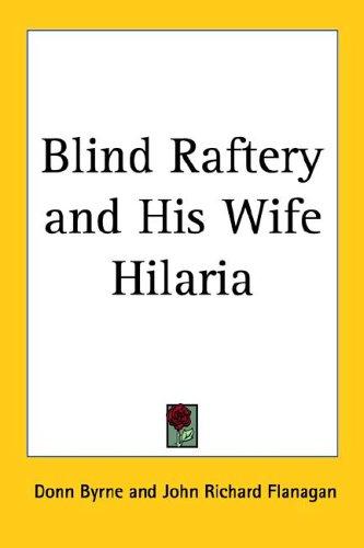 Blind Raftery and His Wife Hilaria : Byrne, Donn, Flanagan, John ...