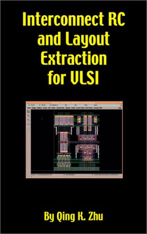 Interconnect Rc and Layout Extraction for Vlsi: Zhu, Qing K ...