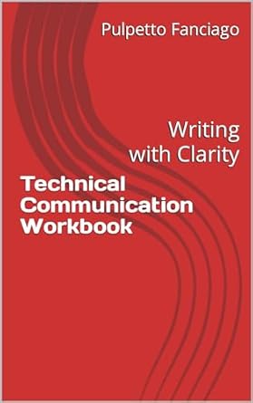 Technical Communication Workbook: Writing with Clarity, Fanciago ...