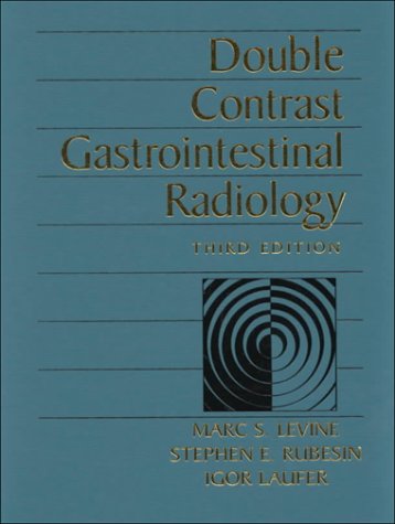 Double Contrast Gastrointestinal Radiology: Levine MD, Marc S., Laufer ...