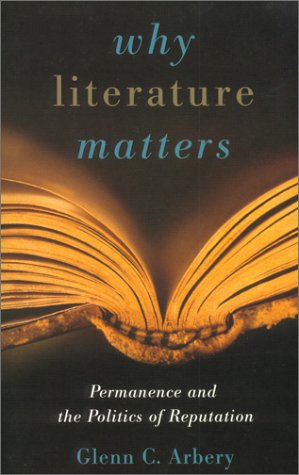 Why Literature Matters: Permanence and the Politics of Reputation ...