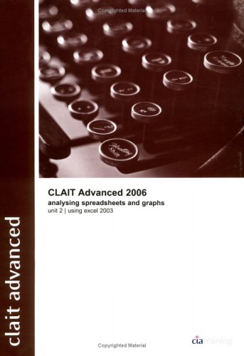 CLAiT Advanced 2006 Unit 2 Analysing Spreadsheets and Graphs Using Excel 2003 (New CLAIT 2006 ...
