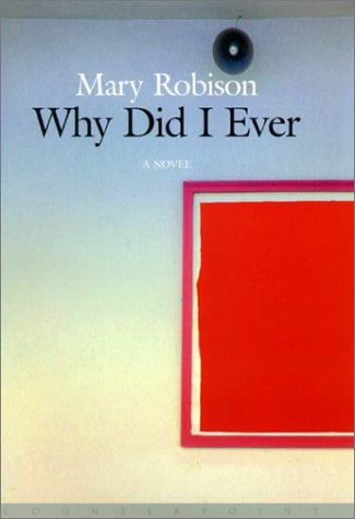 Why Did I Ever: A Novel: Mary Robison: Amazon.com: Books