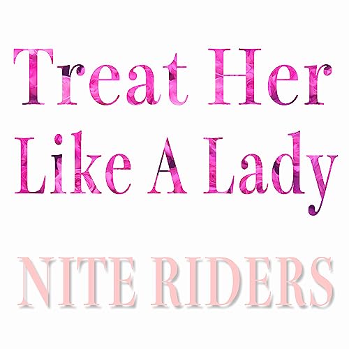 Amazon MusicでNITE RIDERSのTreat Her Like A Ladyを再生する
