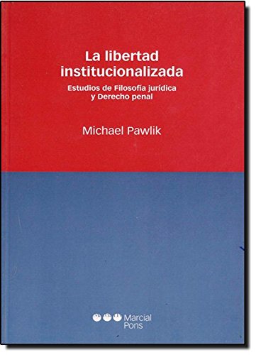 La libertad institucionalizada: Pawlik, Michael, Bacigalupo, Enrique ...