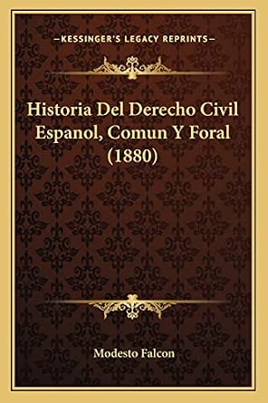 Amazon.com: Historia Del Derecho Civil Espanol, Comun Y Foral (1880 ...