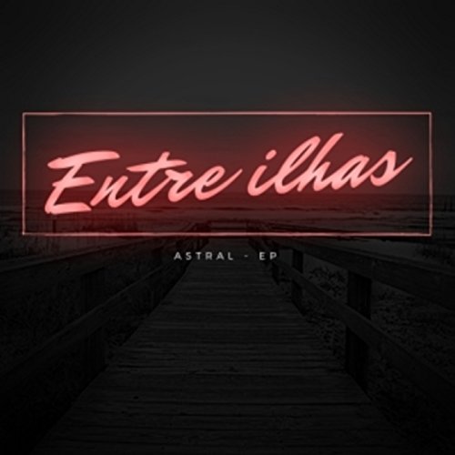 Play Astral by Entre Ilhas on Amazon Music