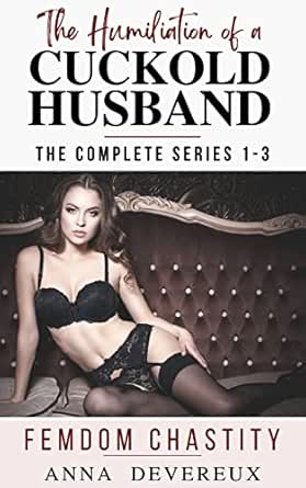 The Humiliation of a Cuckold Husband: The complete series 1-3: Femdom Chastity - Kindle edition ...