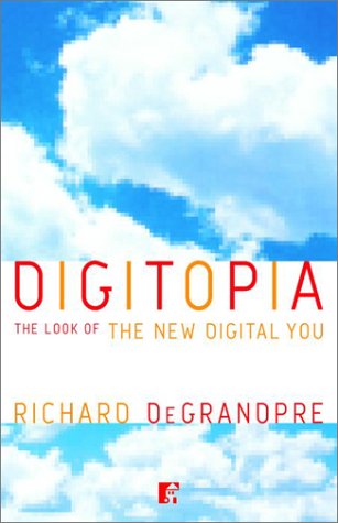 Digitopia: The Look of the New Digital You: DeGrandpre, Richard ...