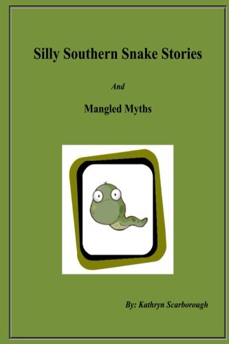 Silly Southern Snake Stories and Mangled Myths: Scarborough, Kathryn ...