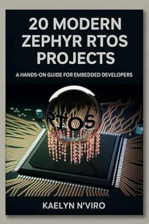 Amazon.com: 20 Modern Zephyr RTOS Projects: A Hands-On Guide for Embedded Developers eBook : N ...