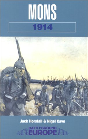 1914: Mons (Battleground Europe): Amazon.co.uk: Horsfall, Jack, Cave ...