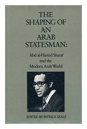 The Shaping of an Arab Statesman: Sharif Abd Al-Hamid Sharaf and the ...