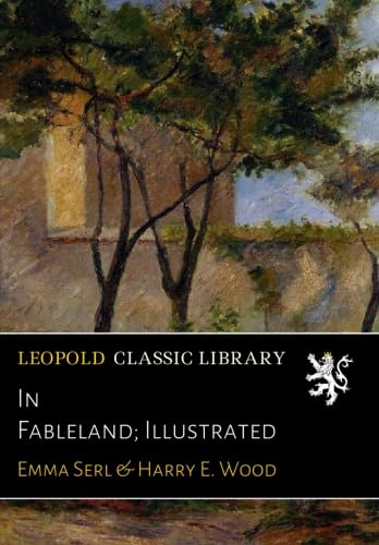 In Fableland; Illustrated: Serl, Emma, Wood, Harry E.: Amazon.com: Books