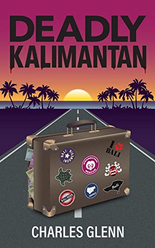 Deadly Kalimantan: A Steve Hartshorn Novel (Steve Hartshorn Adventure ...