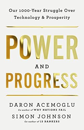 Power and Progress: Our Thousand-Year Struggle Over Technology and ...