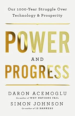 POWER & PROGRESS: Our Thousand-Year Struggle Over Technology and ...